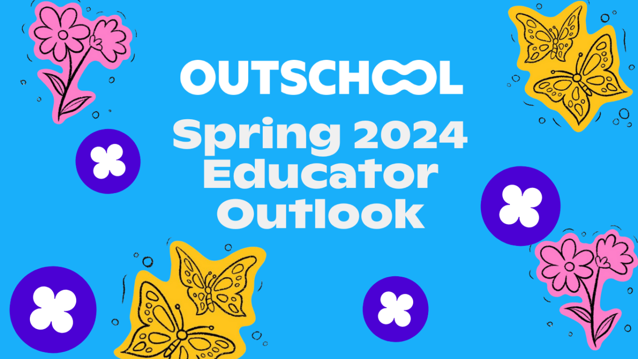 The Spring 2024 Educator Outlook is here! • Outschool's Educator Library